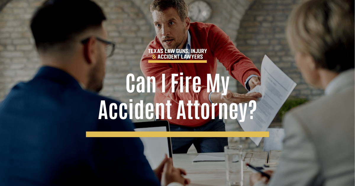 Can I Fire My Accident Attorney? | Texas Law Guns, Injury and Accident ...